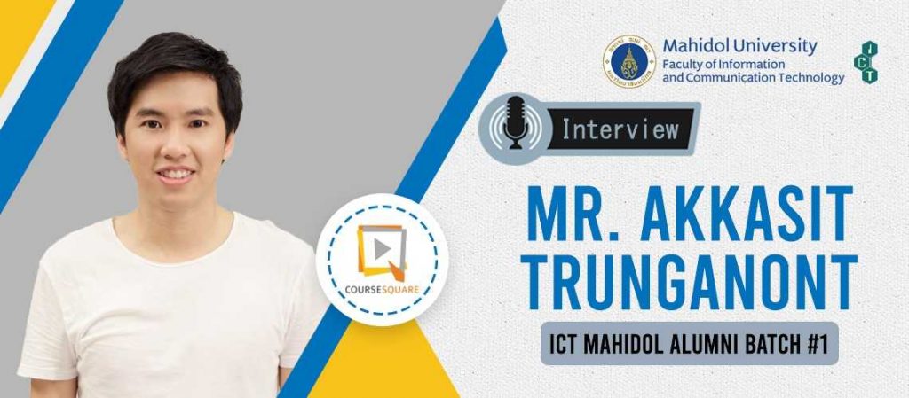 Interview: Mr. Akkasit Trungkanon, ICT Mahidol Alumnus, Batch #1 ...